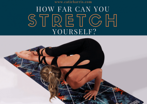 How Far Can You Stretch Yourself?